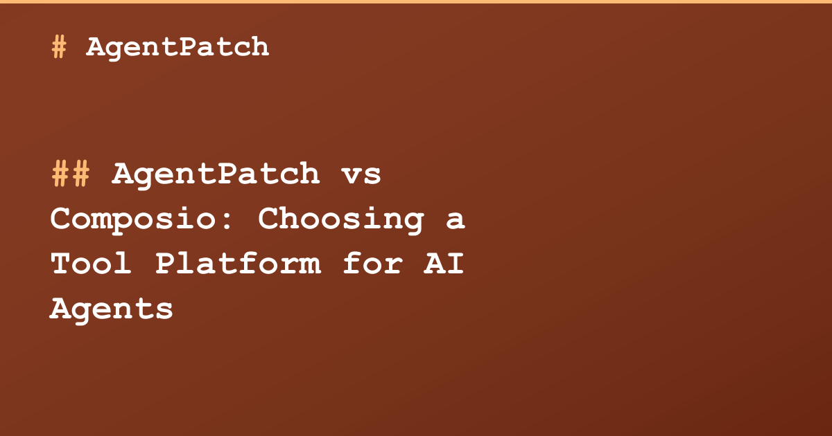 AgentPatch vs Composio: Choosing a Tool Platform for AI Agents — AgentPatch