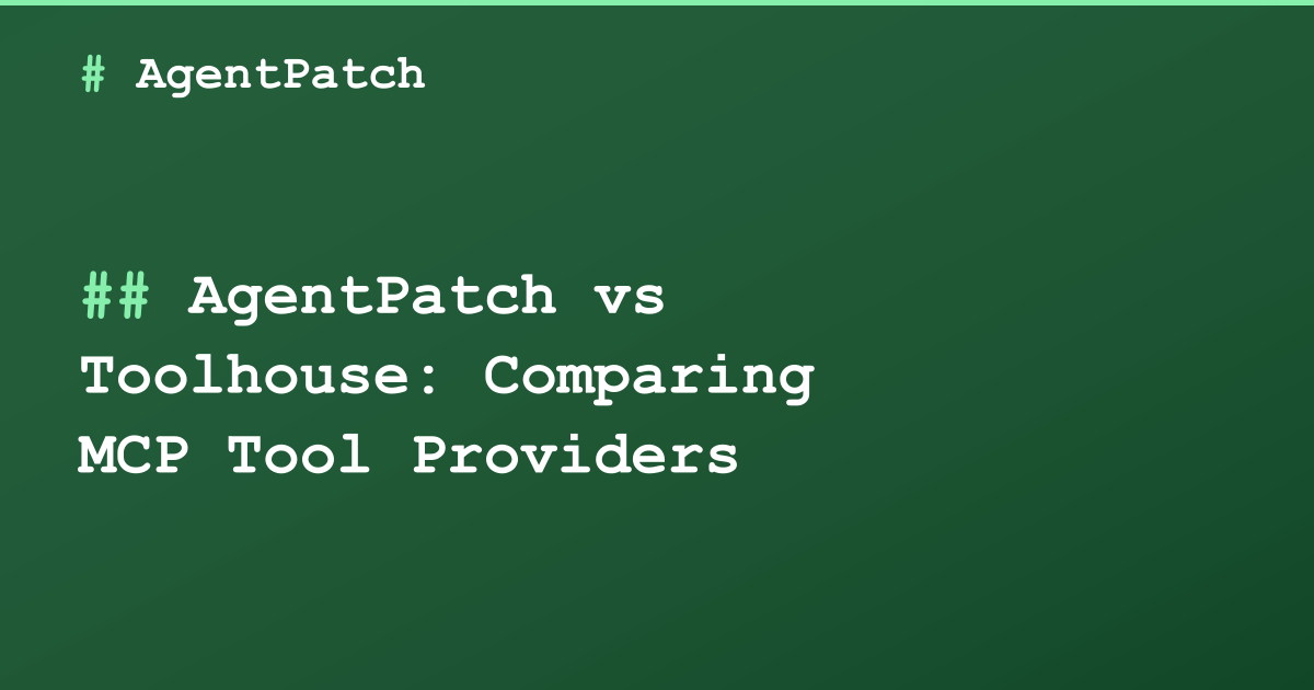 AgentPatch vs Toolhouse: Comparing MCP Tool Providers — AgentPatch