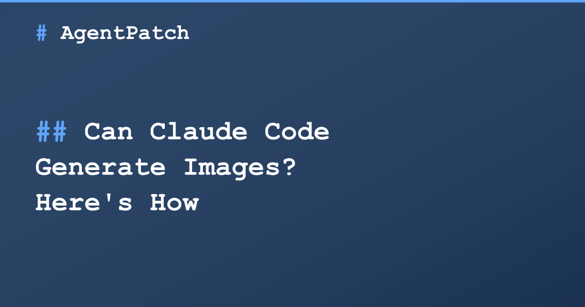 Can Claude Code Generate Images? Here's How — AgentPatch
