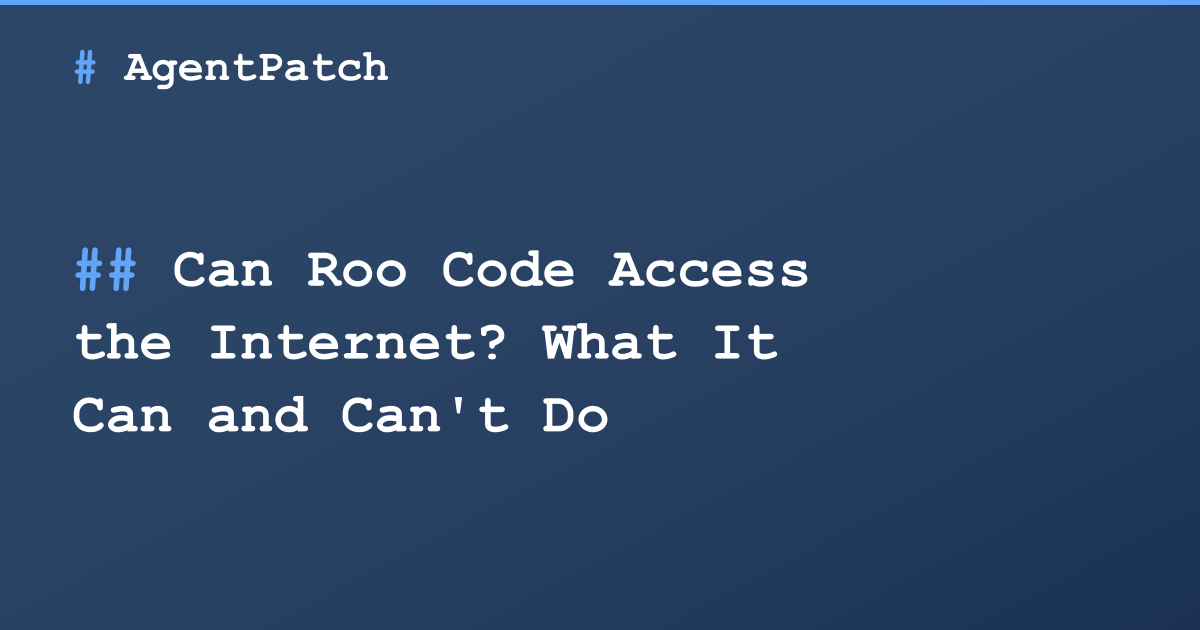 Can Roo Code Access the Internet? What It Can and Can't Do — AgentPatch