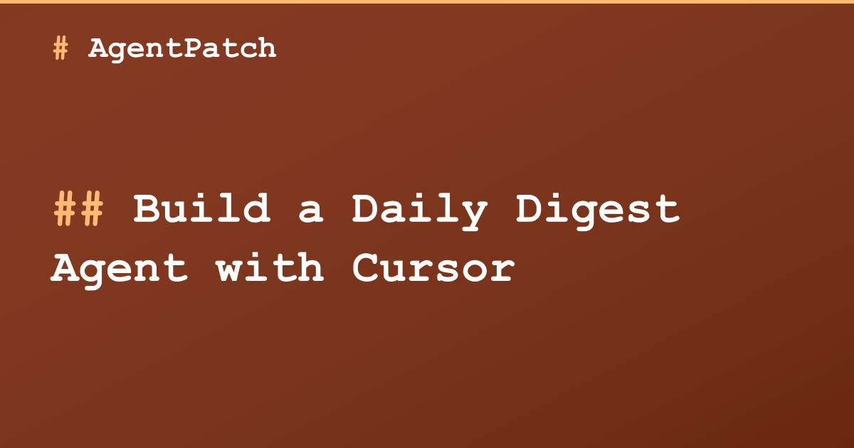 Build a Daily Digest Agent with Cursor — AgentPatch