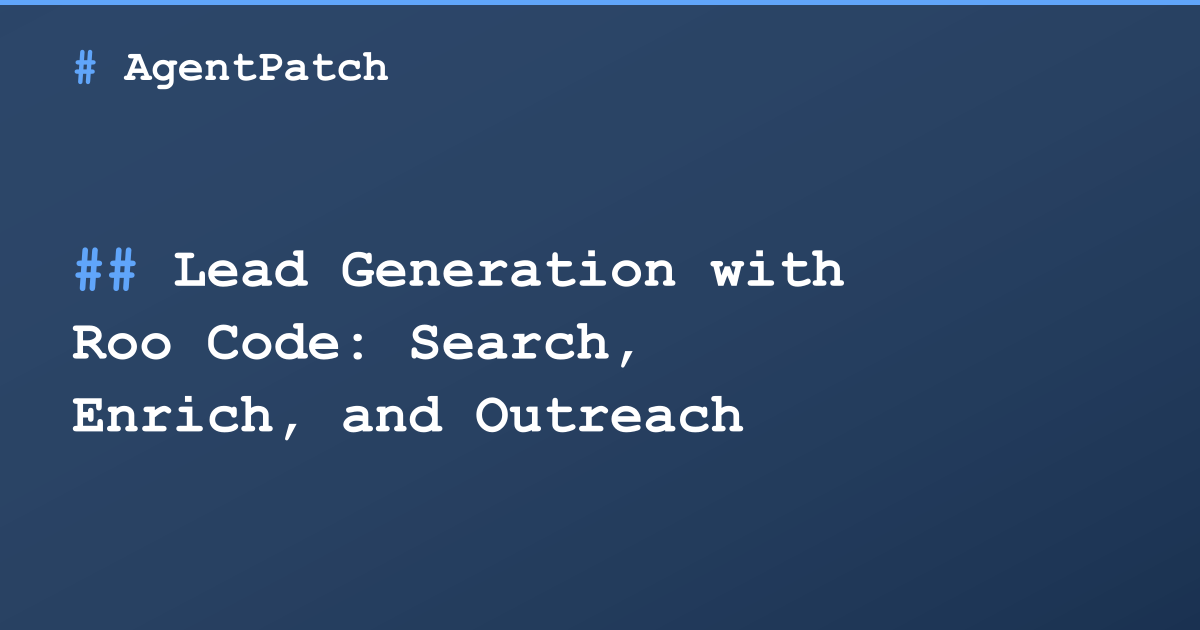 Lead Generation with Roo Code: Search, Enrich, and Outreach — AgentPatch