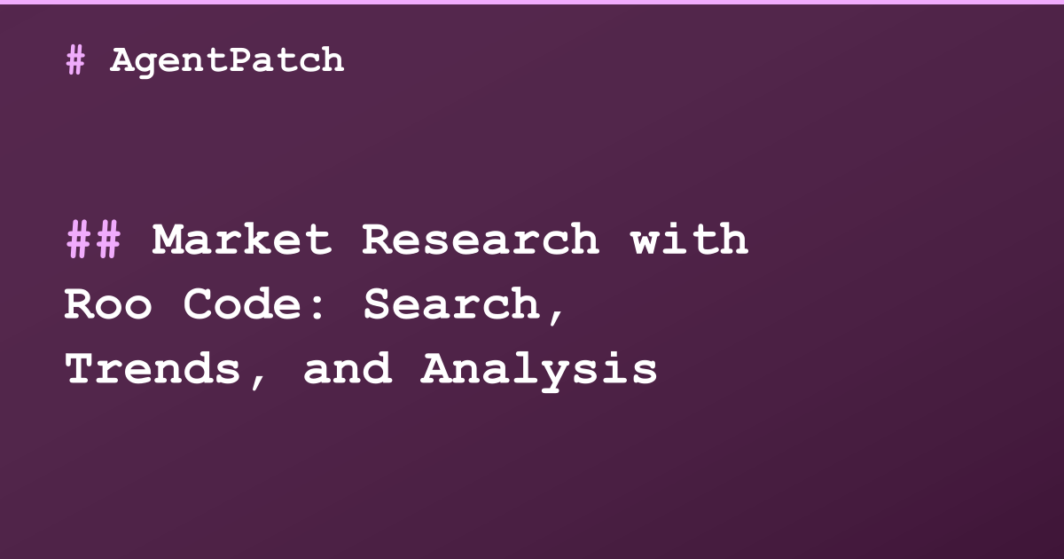 Market Research with Roo Code: Search, Trends, and Analysis — AgentPatch