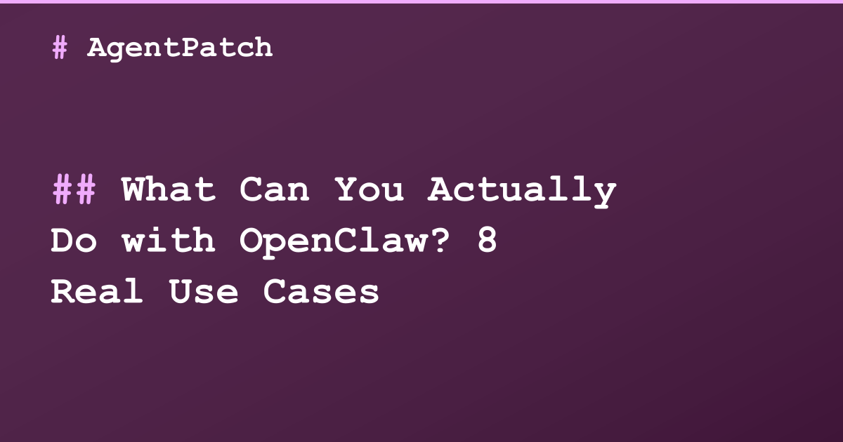 What Can You Actually Do with OpenClaw? 8 Real Use Cases — AgentPatch