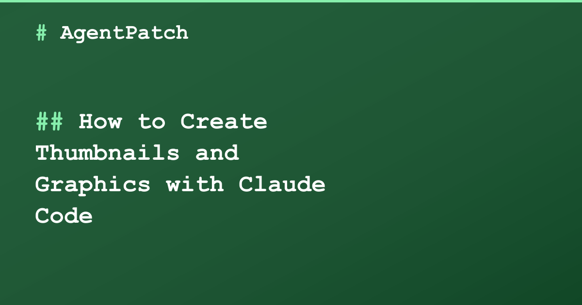 How to Create Thumbnails and Graphics with Claude Code — AgentPatch