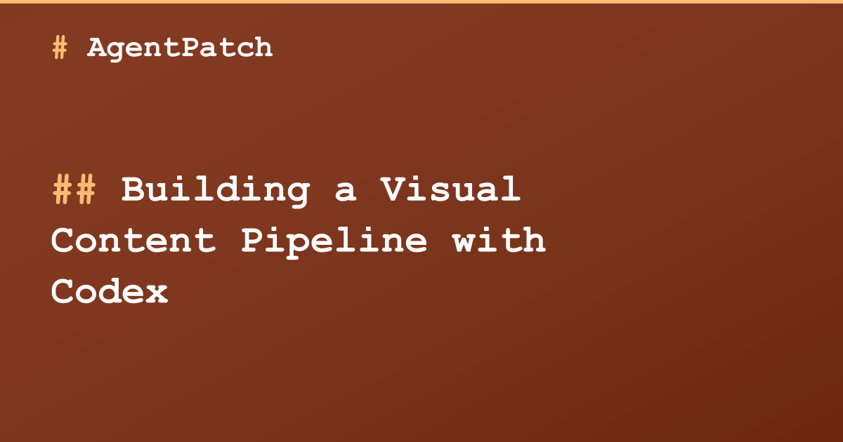Building a Visual Content Pipeline with Codex — AgentPatch